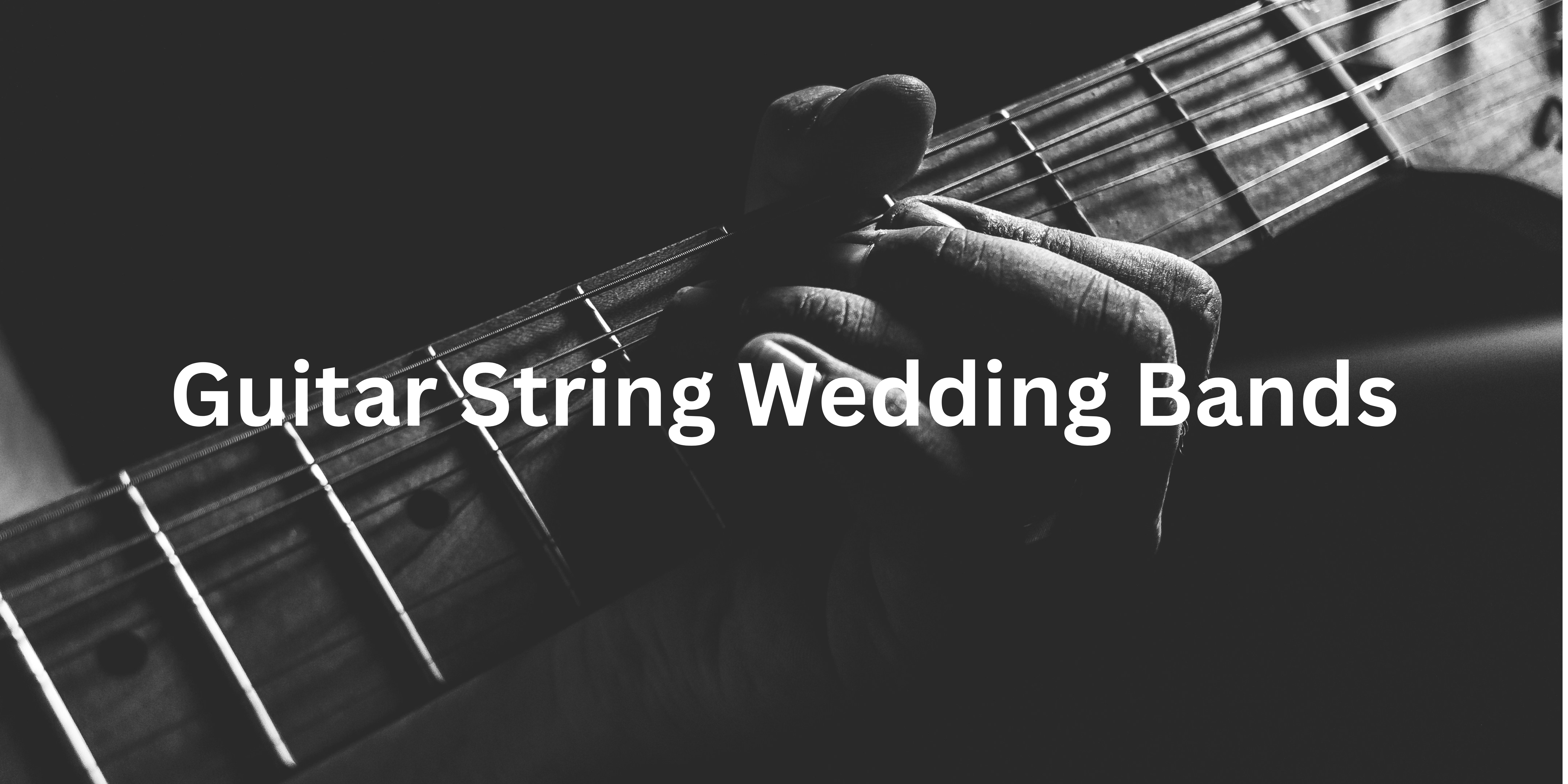 Guitar String Wedding Bands: A Guide to Meaningful Musical Craftsmansh ...